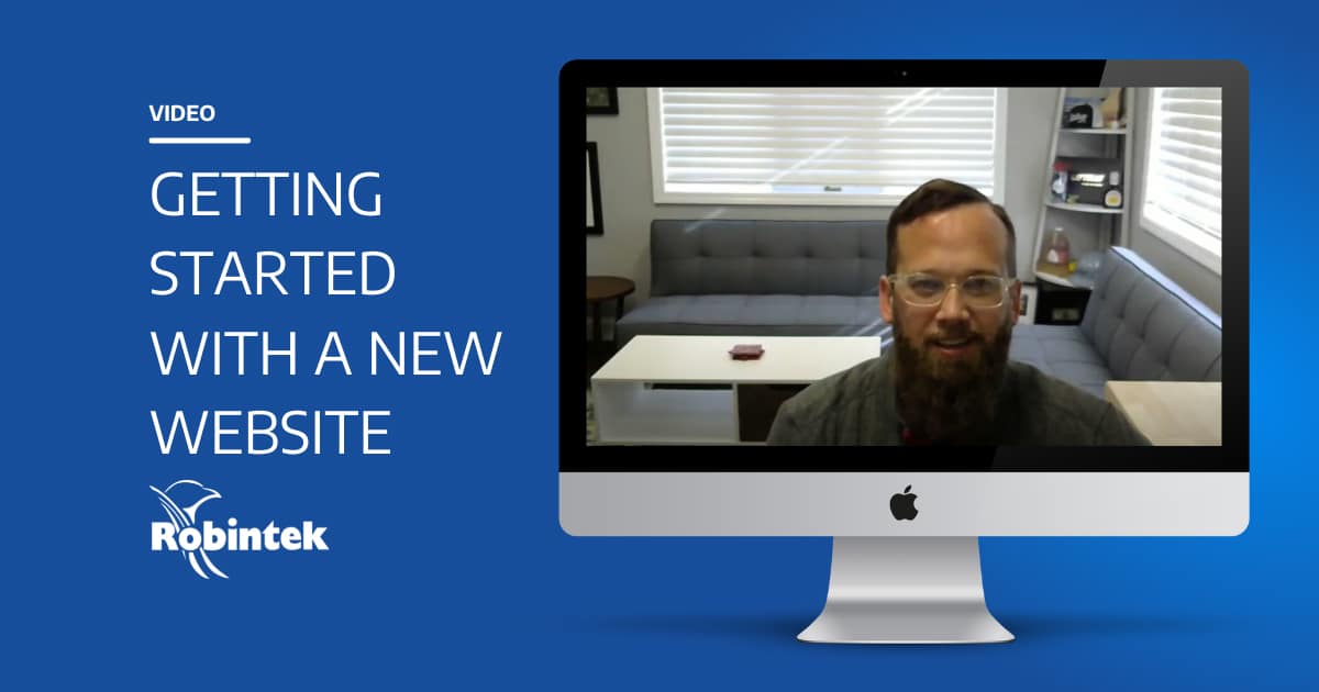 Expert Video Series: What do I need to do to get started with a new website? - Robintek